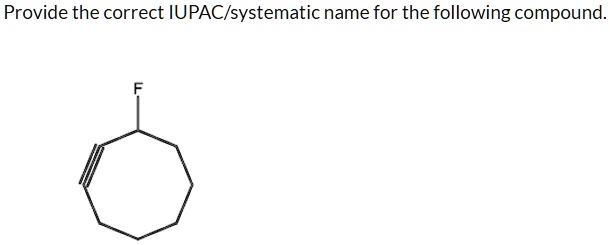 SOLVED: Provide the correct IUPAC/systematic name for the following compound Provide the correct ...