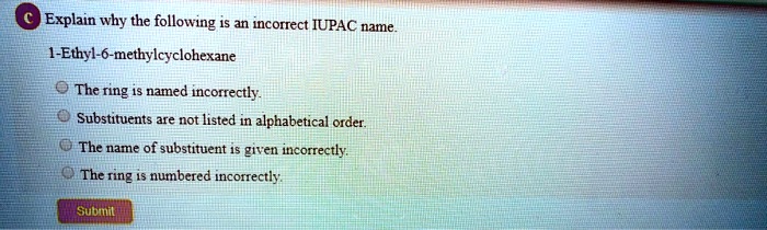 SOLVED: Explain why the following is an incorrect IUPAC name 1-Ethyl-6-methylcyclohexane The ...
