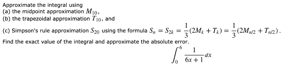 [GET ANSWER] Approximate the integral using (a) the midpoint approximation M10, (b) the ...