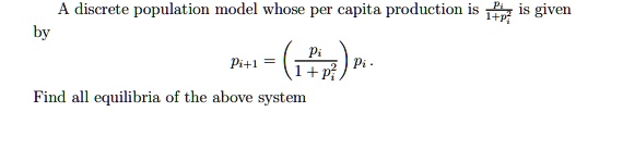 discrete population model whose per capita production is p is given pil ...