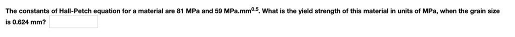 SOLVED: The constants of the Hall-Petch equation for a material are 81 ...