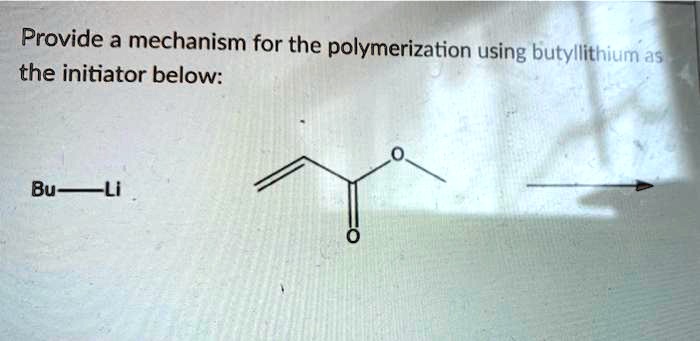 SOLVED: Provide a mechanism for the polymerization using butyllithium ...