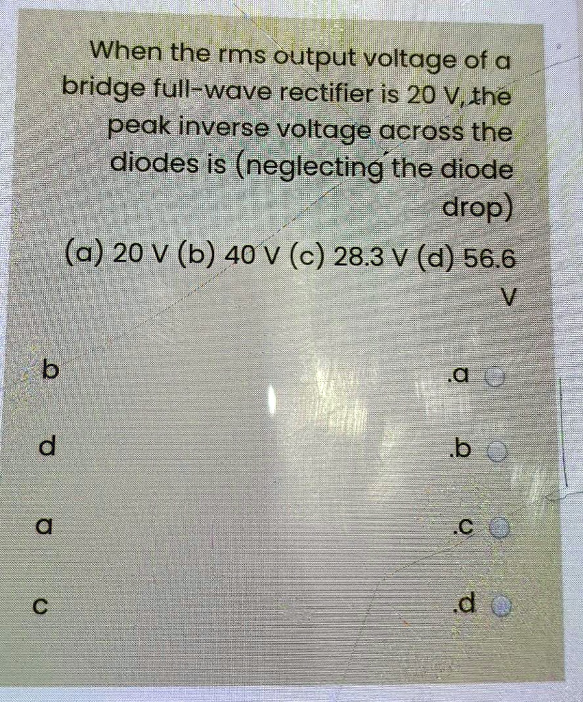 SOLVED: When the rms output voltage of a bridge full-wave rectifier is 20V, the peak inverse ...