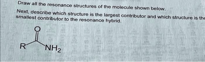 Draw all the resonance structures of the molecule shown below. Next, describe which structure is ...
