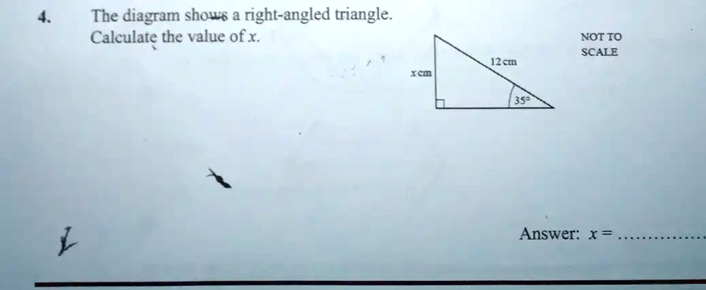 4. The diagram shows a right-angled triangle. Calculate the value of x. NOT TO SCALE 12 cm xcm ...
