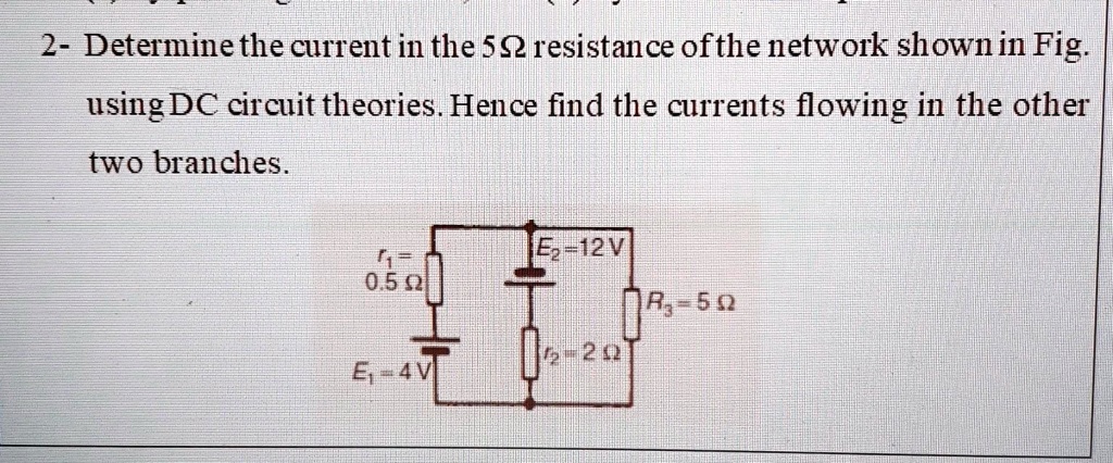 2- Determine the current in the 5Ωresistance of the network shown in ...