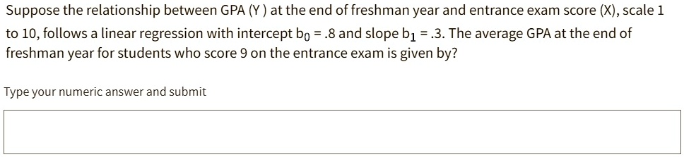 SOLVED: Suppose the relationship between GPA at the end of freshman ... SOLVED: Suppose the relationship between GPA at the end of freshman ...