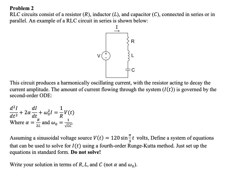 Problem 2 RLC circuits consist of a resistor (R), inductor (L), and capacitor (C), connected in ...