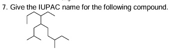 7. Give the IUPAC name for the following compound.