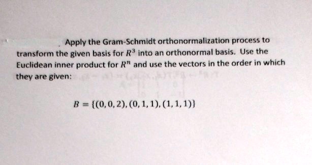 apply the gram schmidt orthonormalization process to transform the given basis for r into an ...