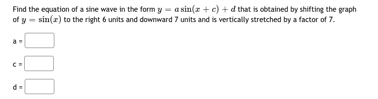SOLVED: Find the equation of a sine wave in the form y = a sin(bx + c ...