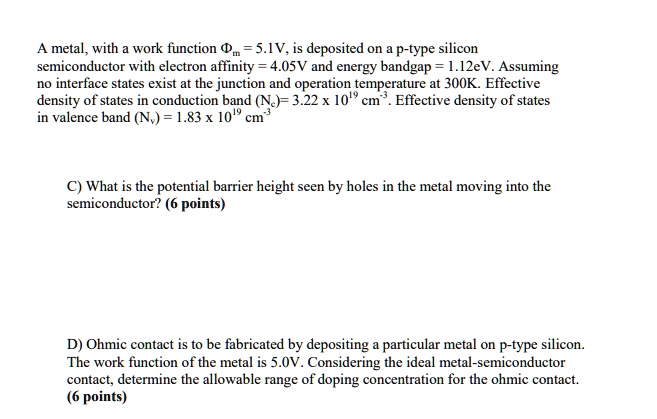 a metal with a work function 51v is deposited on a p type silicon ...
