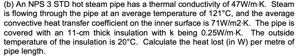b an nps 3 std hot steam pipe has a thermal conductivity of 47wmk steam is flowing through the ...
