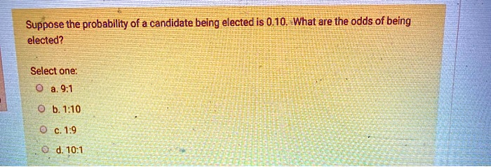 SOLVED: Suppose the probabillty of a candidate being elected is 0.10 ... SOLVED: Suppose the probabillty of a candidate being elected is 0.10 ...