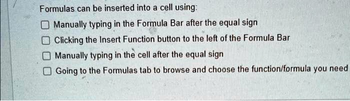 SOLVED: Formulas can be inserted into a cell using Manually typing in ...