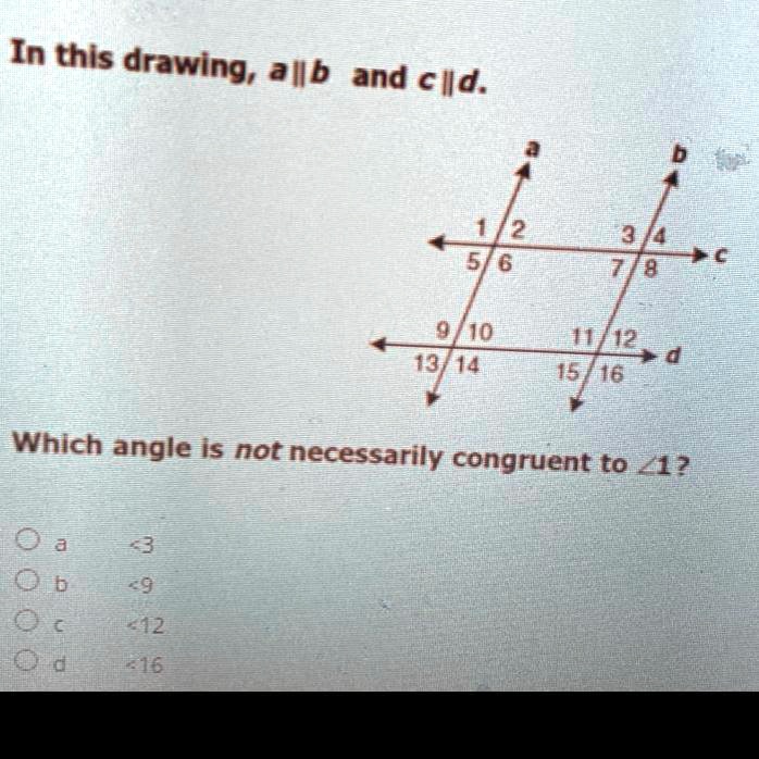 In this drawing, a || b and c || d. Which angle is not necessarily ...