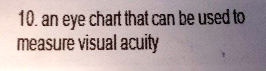 SOLVED: 'an eye chart that can be used to measure visual acuity? 10.an ...