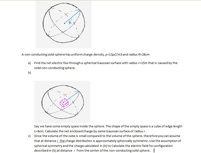 SOLVED: A non-conducting solid sphere has uniform charge density-p=13uc/m3 and radius R=28cm ...