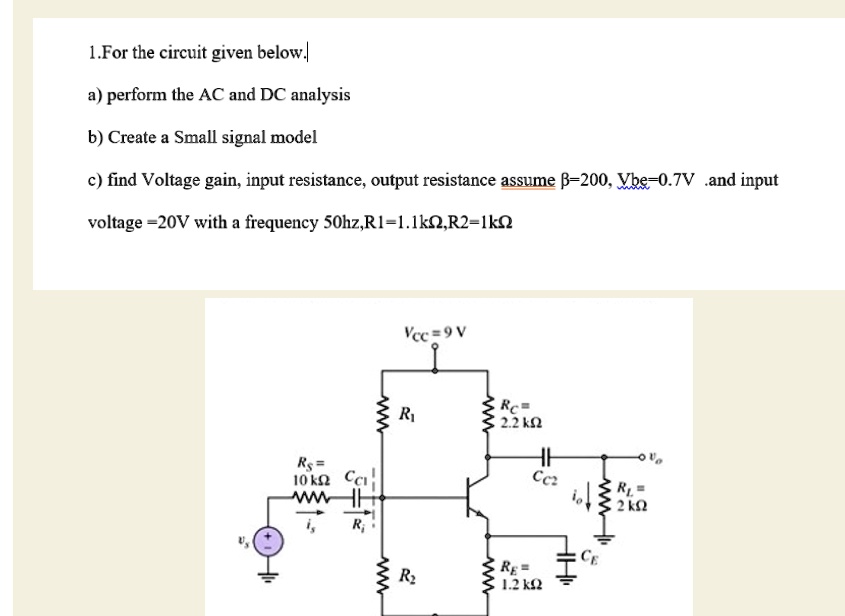 1.For the circuit given below. a) perform the AC and DC analysis b) Create a Small signal model ...