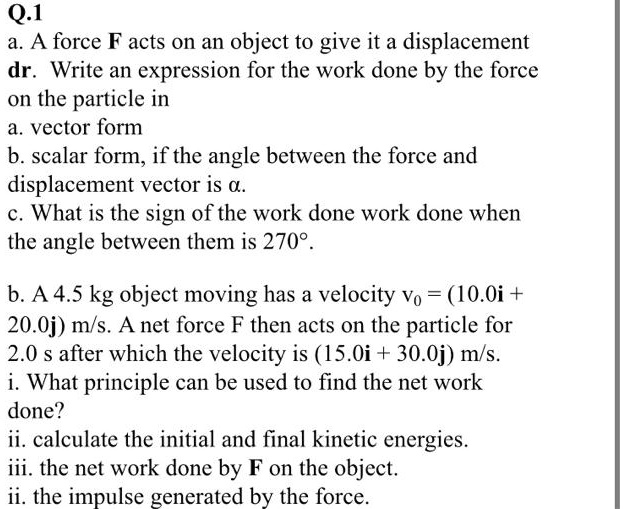 SOLVED: A force F acts on an object to give it a displacement dr. Write an expression for the ...