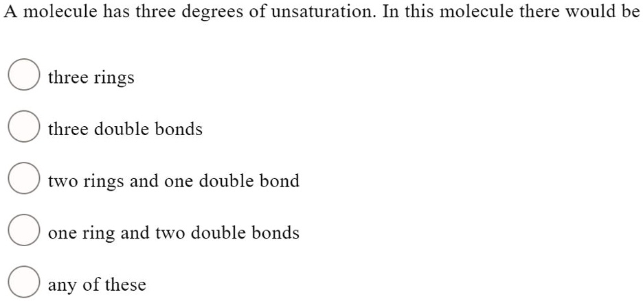 SOLVED: A molecule has three degrees of unsaturation: In this molecule ...