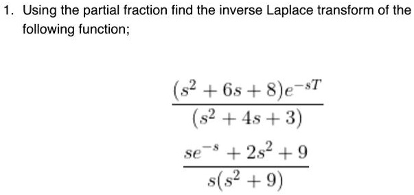 SOLVED: Using the partial fraction method, find the inverse Laplace transform of the following ...