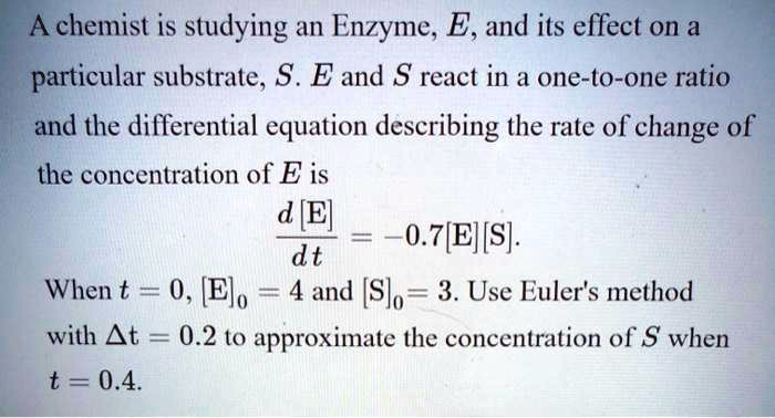 SOLVED: A chemist is studying an Enzyme, E, and its effect on a ...