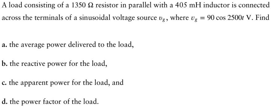SOLVED: Aload consisting of a 1350 Q resistor in parallel with a 405 mH ...