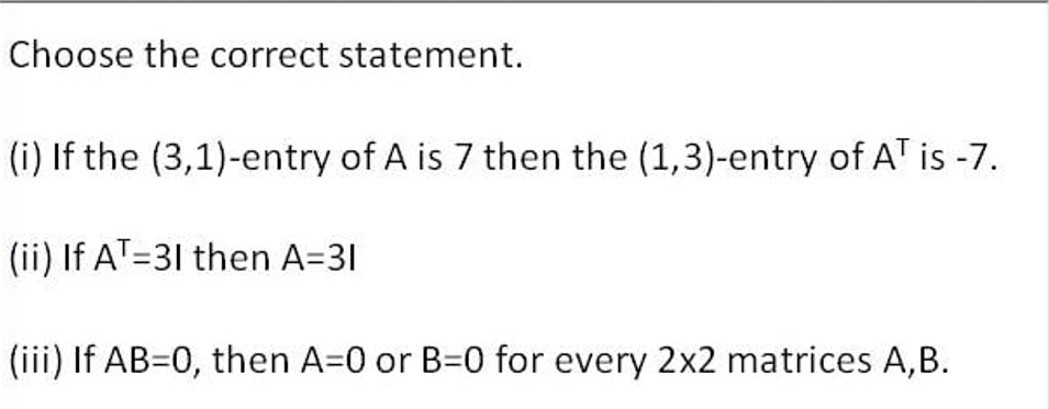 Choose the correct statement. (i) If the (3,1)-entry of A is 7 then the ...