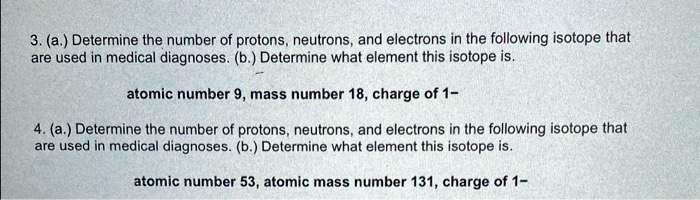 SOLVED: 3. (a;) Determine the number of protons, neutrons and electrons ...