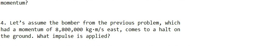 momentum? 4. Let's assume the bomber from the previous problem, which ...