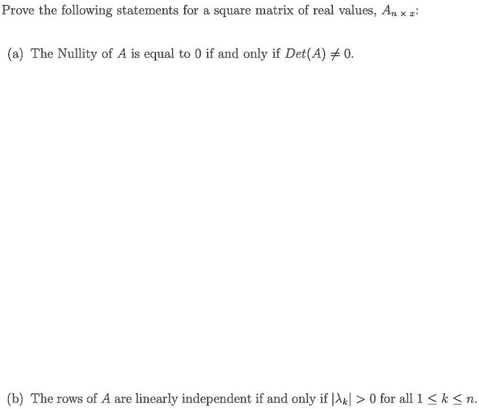 SOLVED: Prove the following statements for a square matrix of real values, A: a) The Nullity of ...