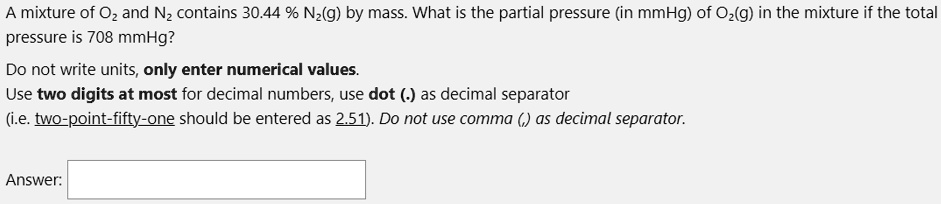 SOLVED: A mixture of 02 and Nz contains 30.44 % Nz(g) by mass What is the partial pressure (in ...