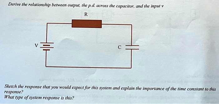 Derive the relationship between output, the p.d. across the capacitor, and the input v R V C ...