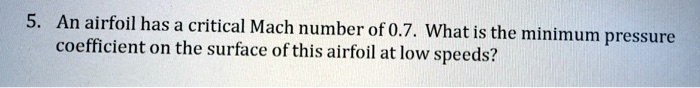 [GET ANSWER] 5. An airfoil has a critical Mach number of 0.7. What is ...