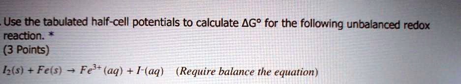 Solved Use The Tabulated Half Cell Potentials To Calculate Ag For The Following Unbalanced