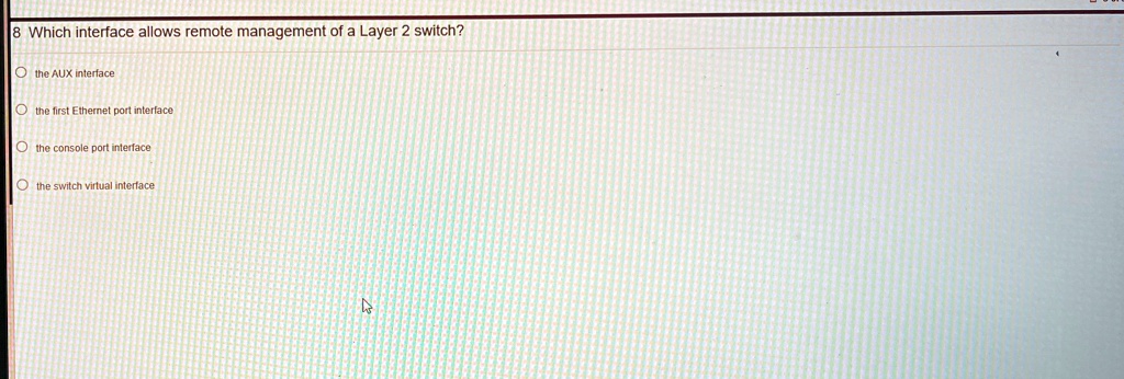 SOLVED: 8 Which interface allows remote management of a Layer 2 switch ...