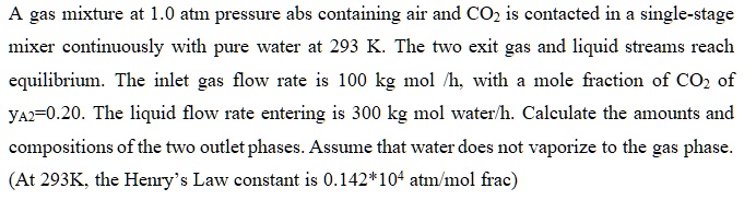 A gas mixture at 1.0 atm pressure abs containing air and CO2 is contacted in a single-stage ...