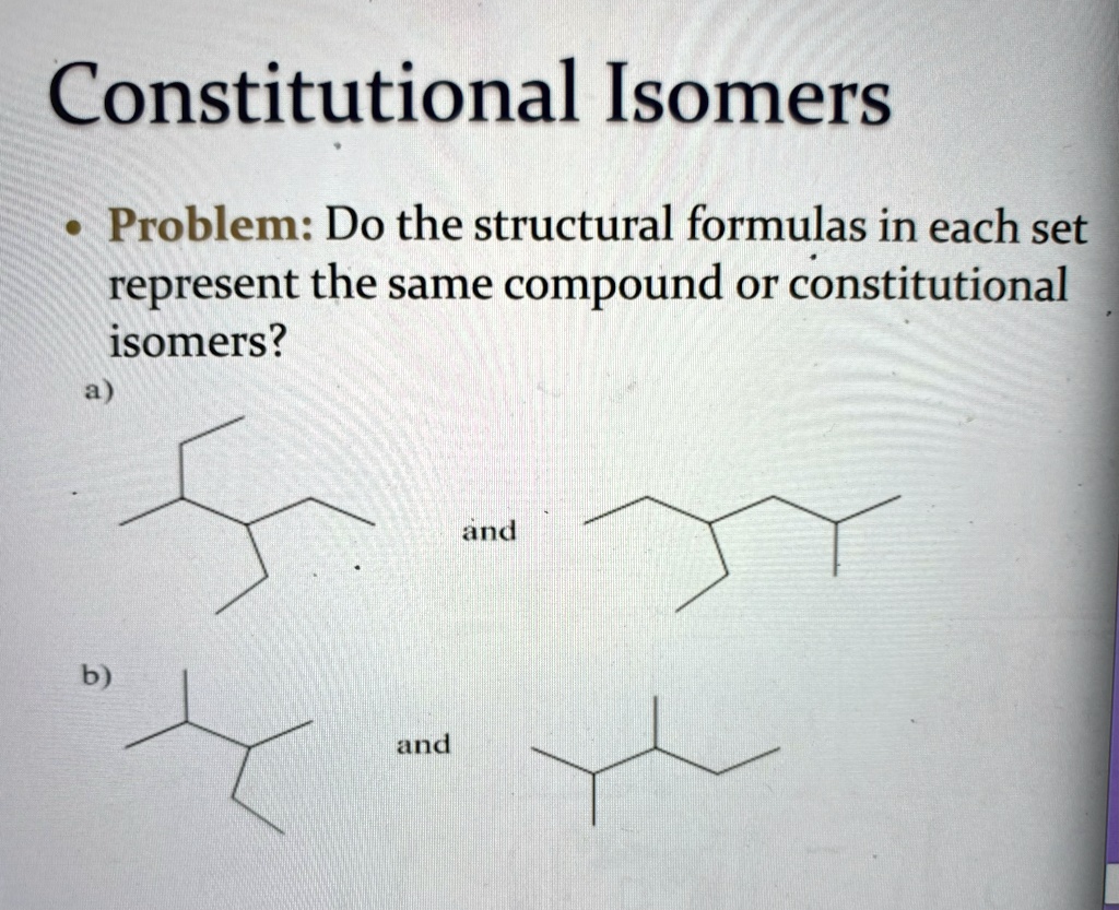 Constitutional Isomers Problem Do The Structural Formulas In Each Set Represent The Same