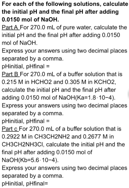 SOLVED: For each of the following solutions, calculate the initial pH and the final pH after ...