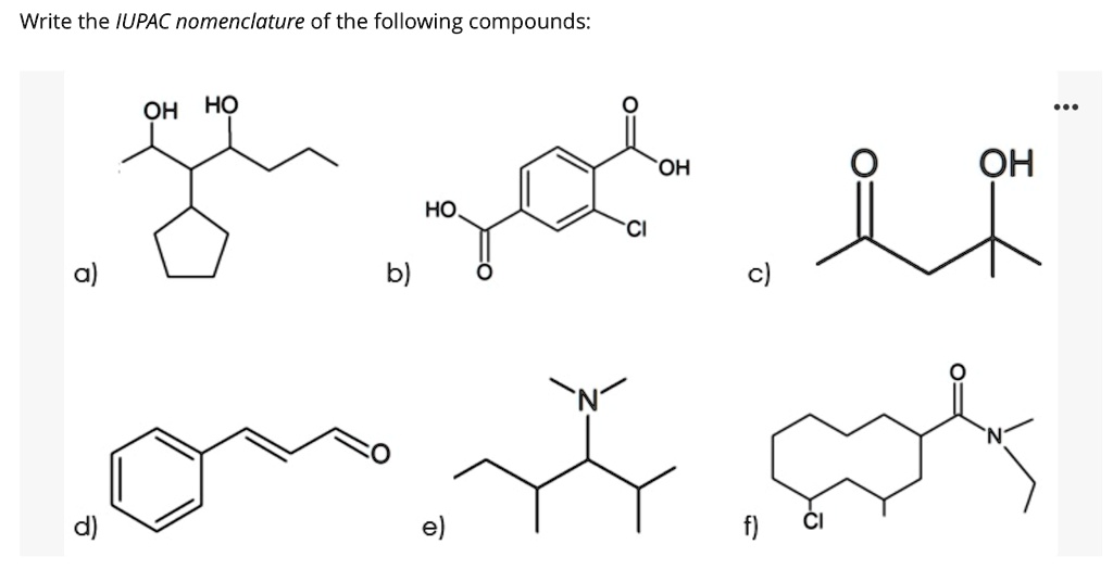 SOLVED: Write the IUPAC nomenclature of the following compounds: Write ... SOLVED: Write the IUPAC nomenclature of the following compounds: Write ...