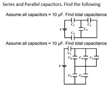 Series and Parallel capacitors. Find the following Assume all capacitors = 10 µF. Find total ...