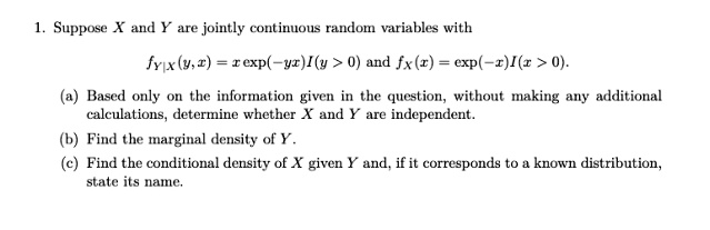 SOLVED: Suppose X and Y are jointly continuous random variables with f(y|x) = exp(y)I(y>0) and f ...