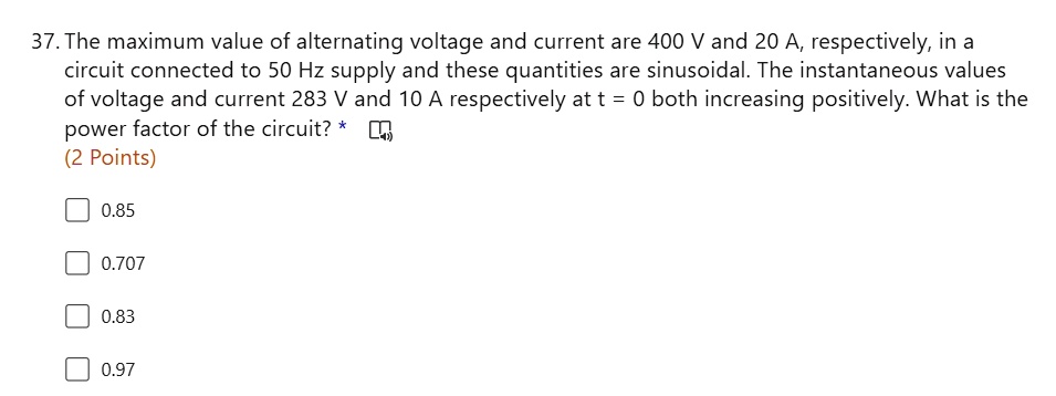 SOLVED: 37. The maximum value of alternating voltage and current are 400 V and 20 A ...