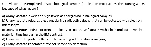 SOLVED: Uranyl acetate is employed to stain biological samples for ...