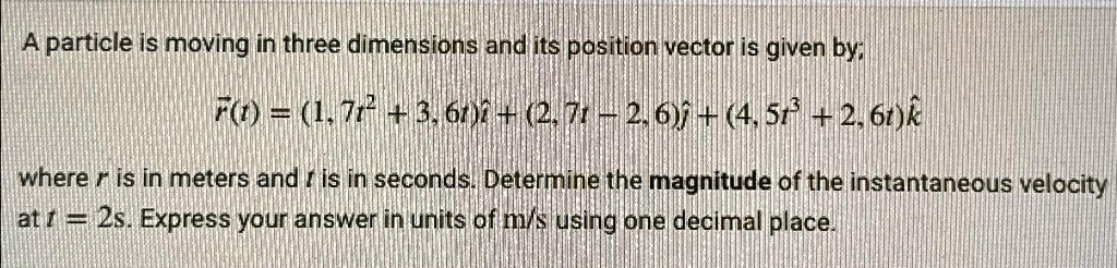 A particle is moving in three dimensions and its position vector is given by; r⃗(t) = (1.7t^2 ...