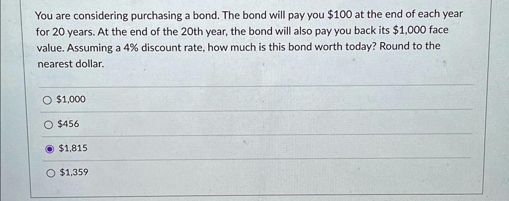 You are considering purchasing a bond. The bond will pay you 100 at the ...