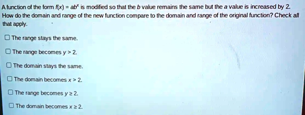 A function of the form f(x) = ab^x is modified so that the b value ...