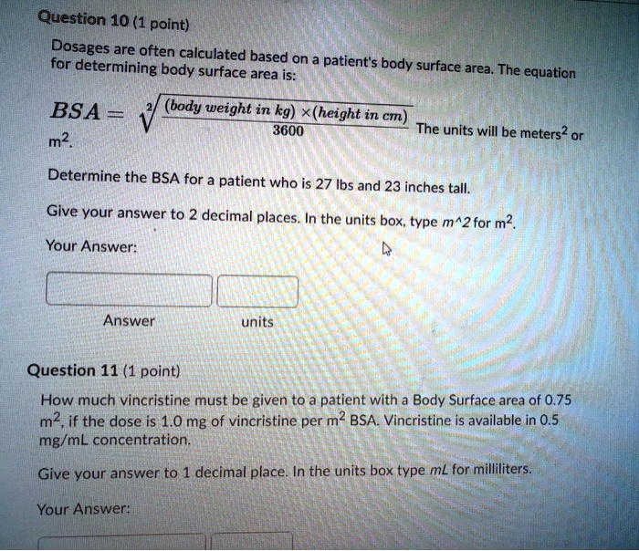 SOLVED: Question 10 (1 point) Dosages for are often calculated based on ...