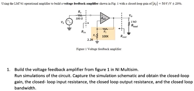 SOLVED: Using the LM741 operational amplifier to build a voltage feedback amplifier shown in Fig ...